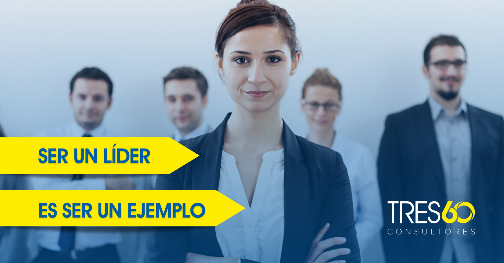 Ser un líder, es ser un ejemplo - Tres60 Consultores