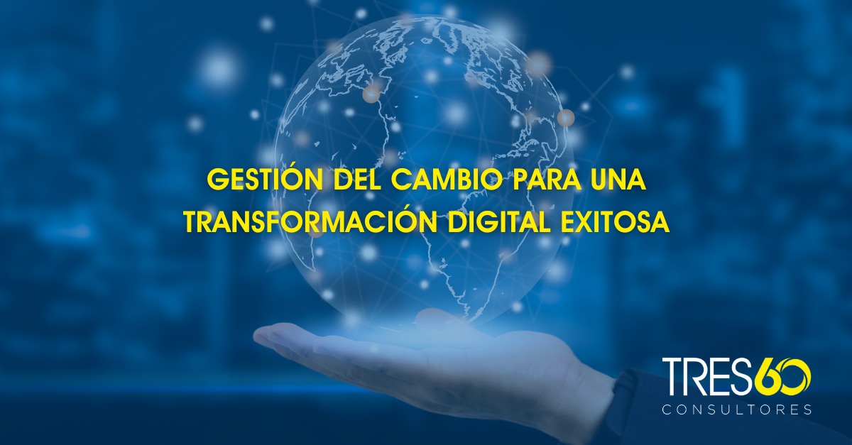 Gestión del cambio para una Transformación Digital exitosa - Tres60 Consultores